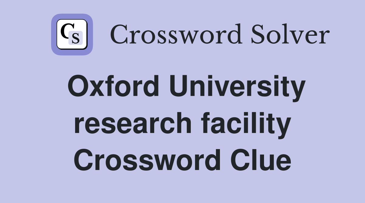 Oxford University research facility - Crossword Clue Answers - Crossword Solver